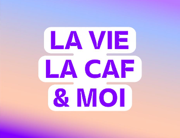 CAF - 16-25 ans : La Vie La Caf et Moi